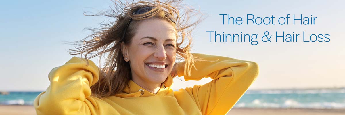 The Root of Hair Thinning & Hair Loss - Southern California Dermatology